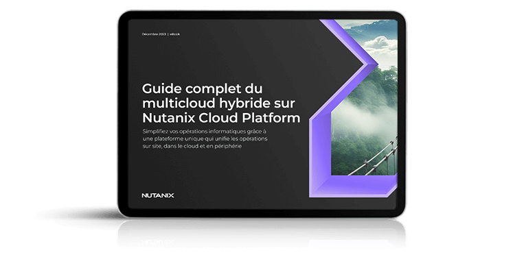 Guide complet du multicloud hybride sur Nutanix Cloud Platform