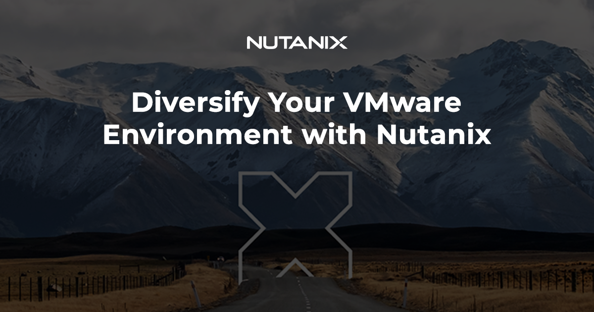 Replace VMWare and Diversify Your Environment with Nutanix