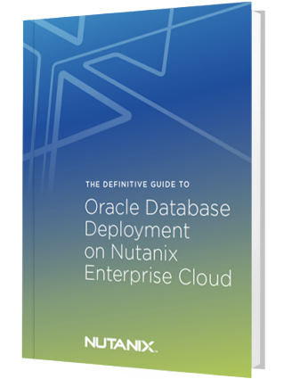The Definitive Guide to Oracle Database Deployment on Nutanix Enterprise Cloud